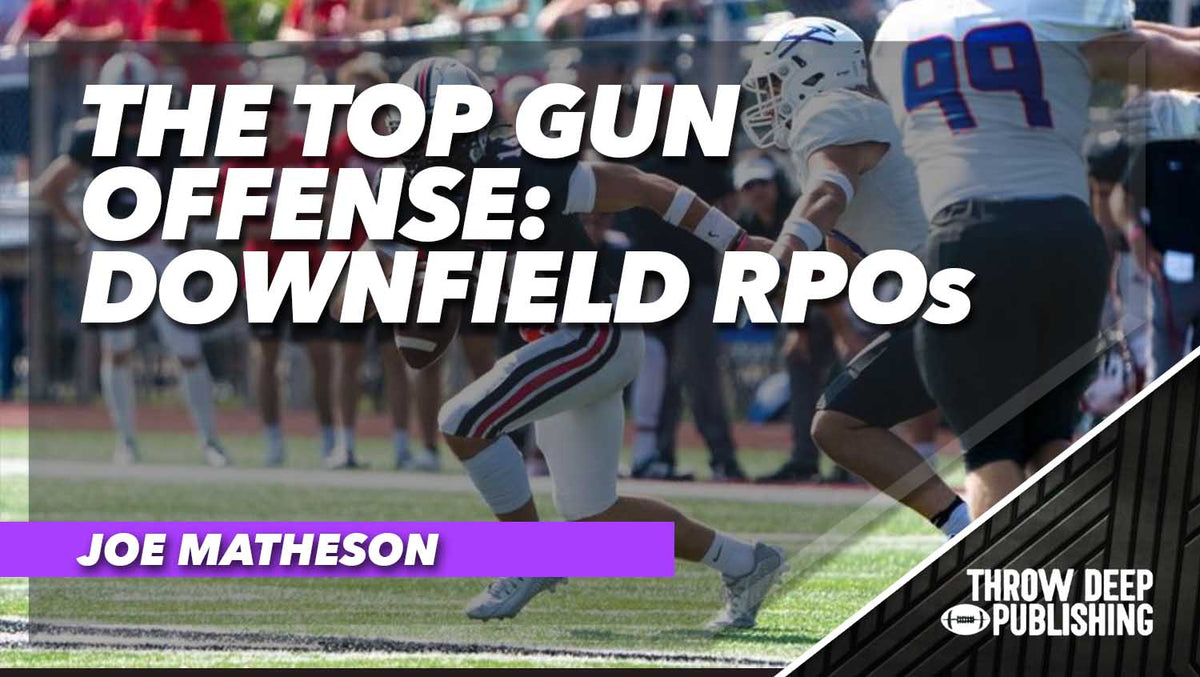 The Top Gun Offense: Downfield RPOs – Throw Deep Publishing