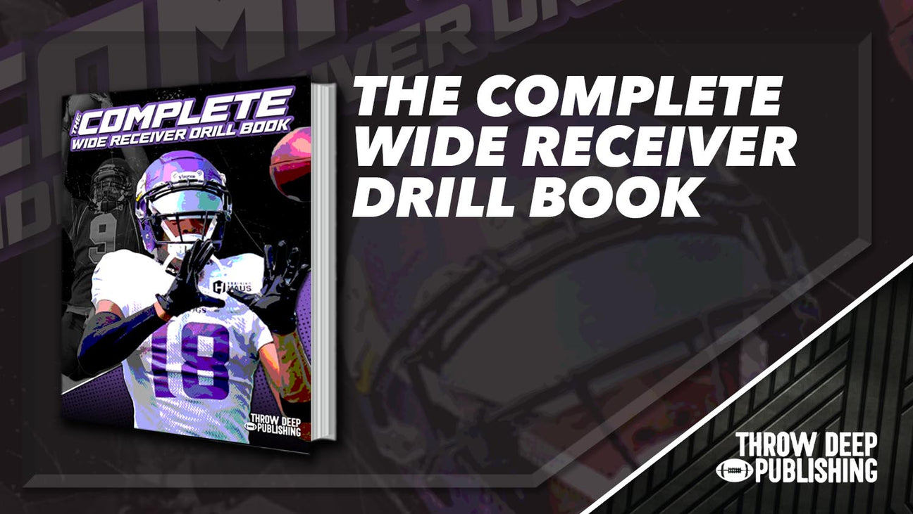 The Complete Wide Receiver Drill Book – Throw Deep Publishing