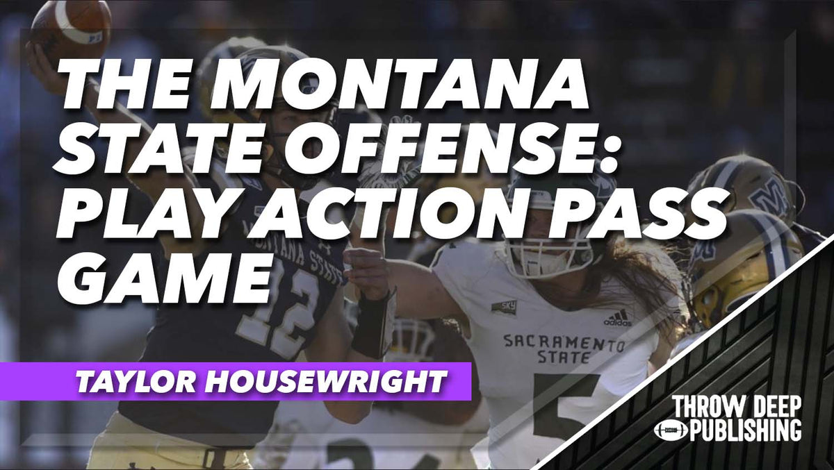 The Montana State Offense: Play Action Pass Game – Throw Deep Publishing