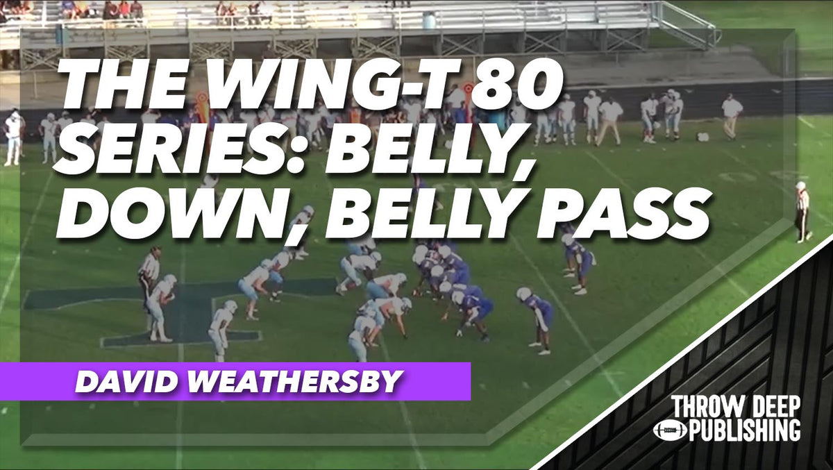 The Wing-T 80 Series: Belly, Down, Belly Pass - Throw Deep Publishing